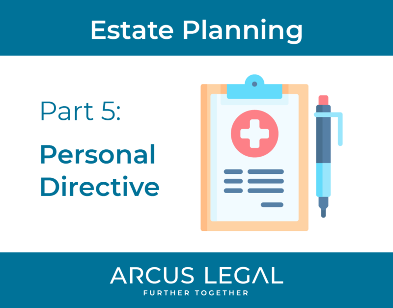 Estate Planning - Part 5 - Personal Directive - Arcus Legal